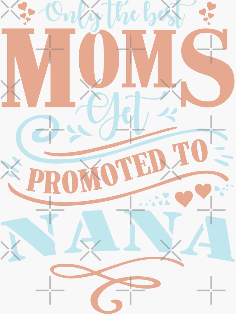 Only The Best Moms Get Promoted To Nana Sticker For Sale By Yakech