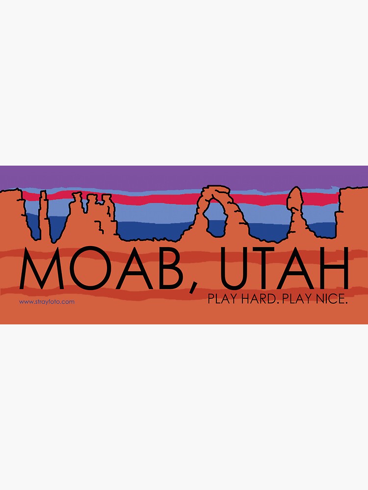 "Moab, Utah! Play Hard, Play Nice." Sticker for Sale by strayfoto ...
