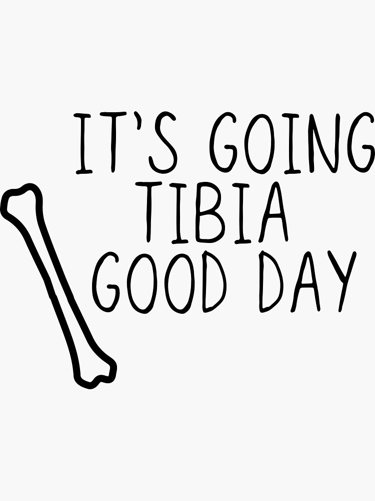 "It's Going Tibia Good Day Pun " Sticker for Sale by bykatiekathleen ...