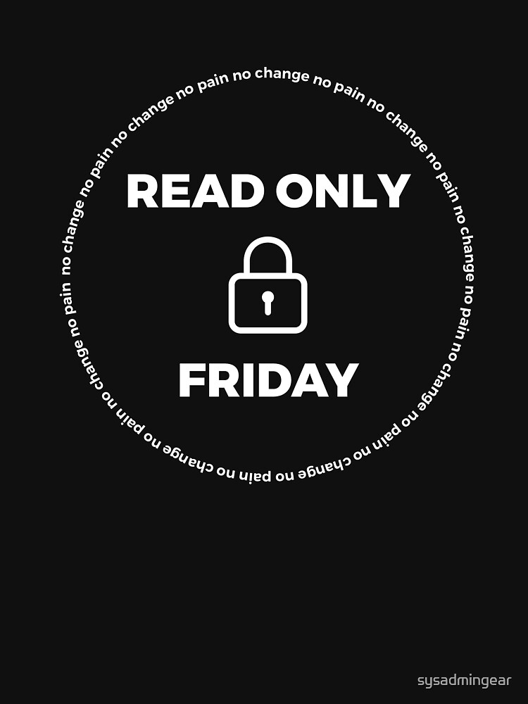 "Read Only Friday No Change No Pain" T-shirt for Sale by sysadmingear ...
