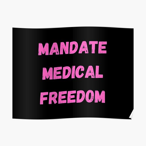 "Mandate Medical Freedom, Medical Freedom Stop The Mandates" Poster by ...