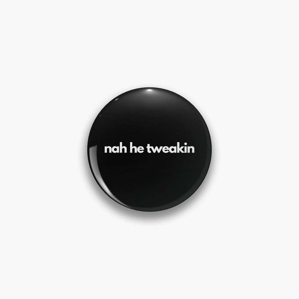 "Nah he tweakin funny Instagram meme" Pin by Vagueooze | Redbubble
