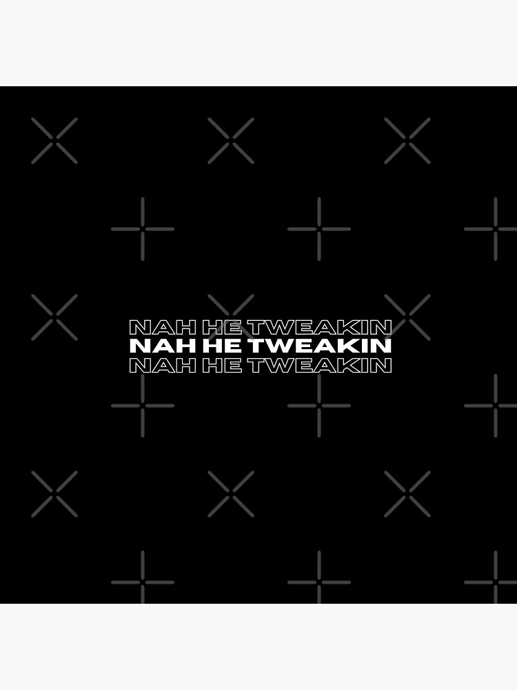 "Nah he tweakin funny Instagram meme" Pin by Vagueooze | Redbubble