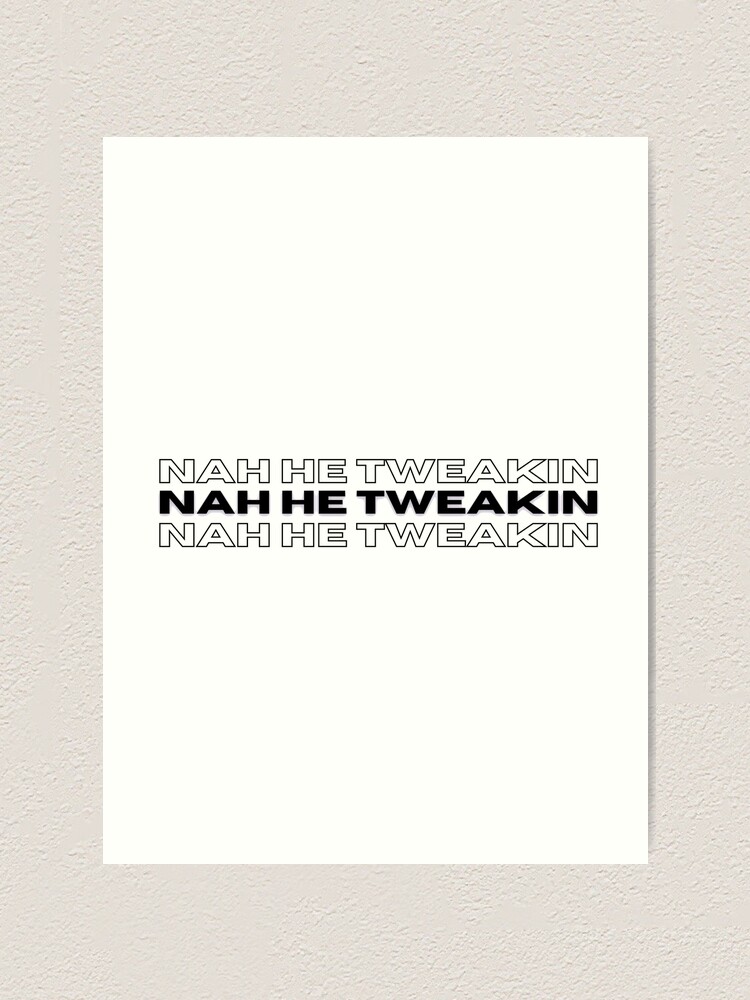 "Nah he tweakin funny Instagram meme" Art Print for Sale by Vagueooze ...