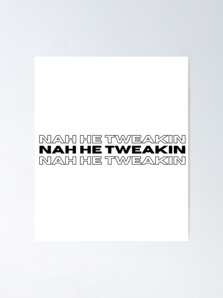 "Nah he tweakin funny Instagram meme" Poster for Sale by Vagueooze ...