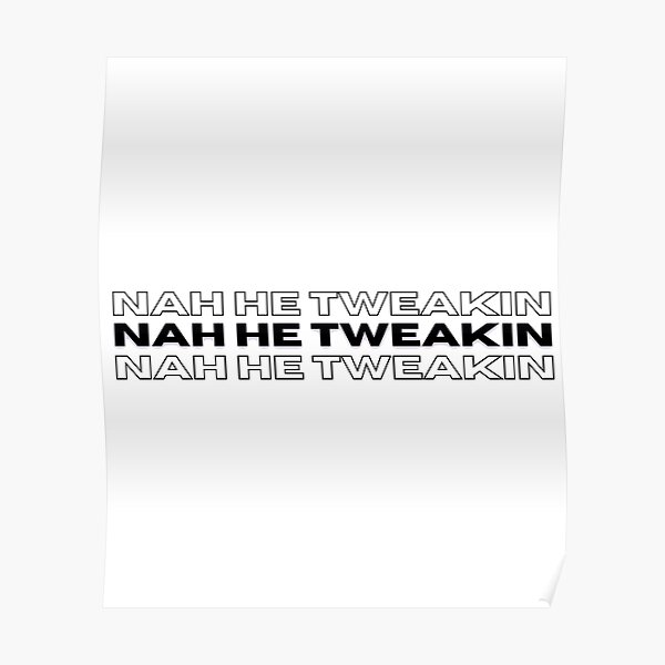 "Nah he tweakin funny Instagram meme" Poster for Sale by Vagueooze ...