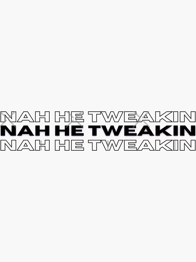 "Nah he tweakin funny Instagram meme" Sticker for Sale by Vagueooze ...