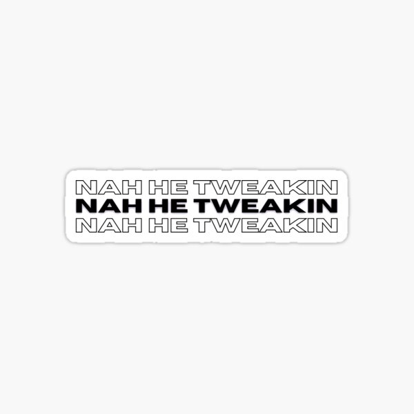 "Nah he tweakin funny Instagram meme" Sticker for Sale by Vagueooze ...