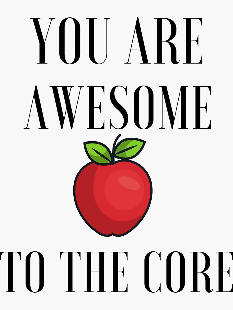 "you are awesome to the core" Sticker for Sale by DoloresAlaire | Redbubble
