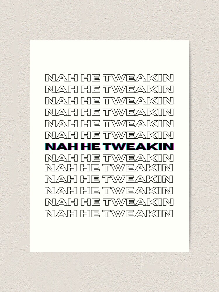 "Nah he tweakin funny Instagram meme" Art Print for Sale by Vagueooze ...