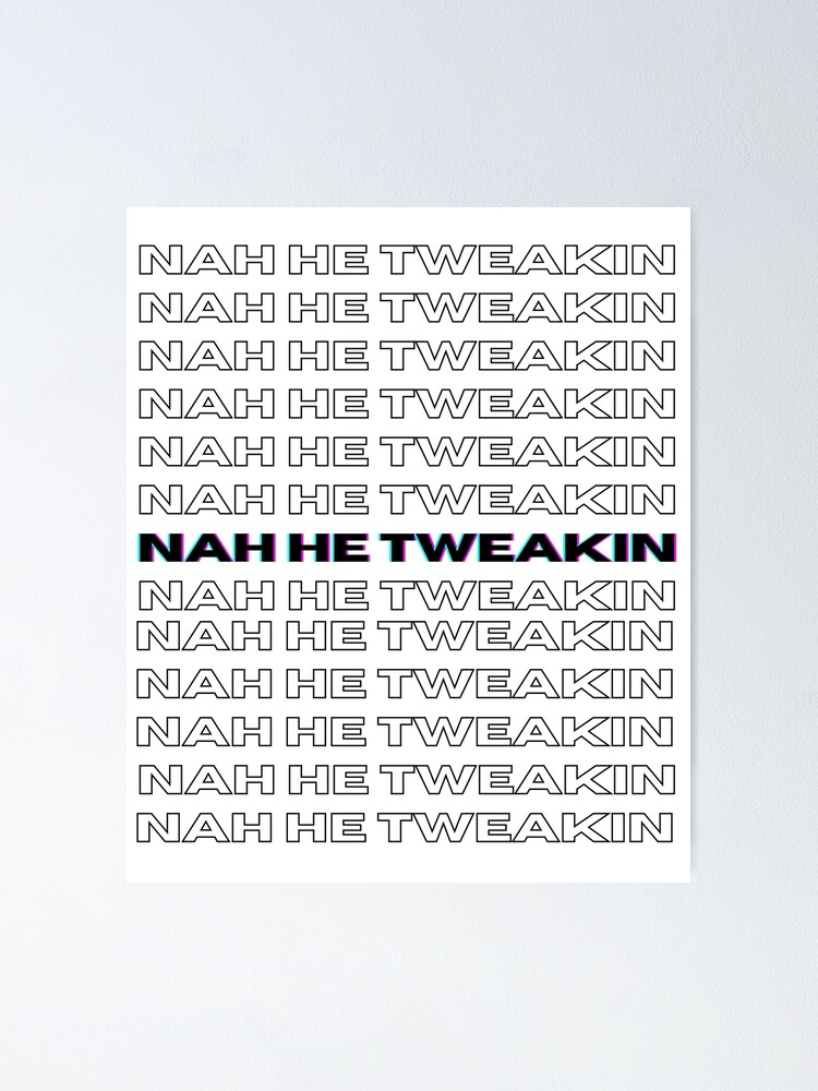 "Nah he tweakin funny Instagram meme" Poster for Sale by Vagueooze ...