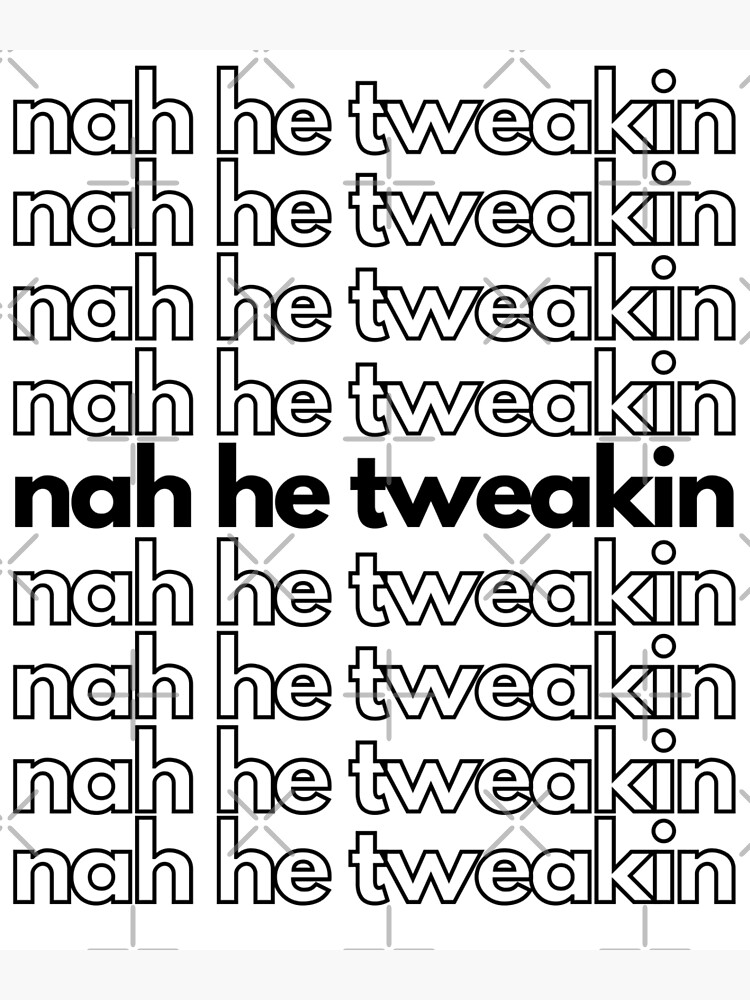 "Nah he tweakin funny Instagram meme" Photographic Print for Sale by ...