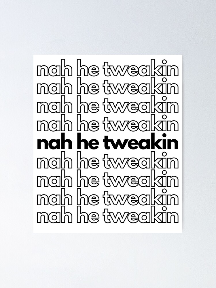 "Nah he tweakin funny Instagram meme" Poster by Vagueooze | Redbubble