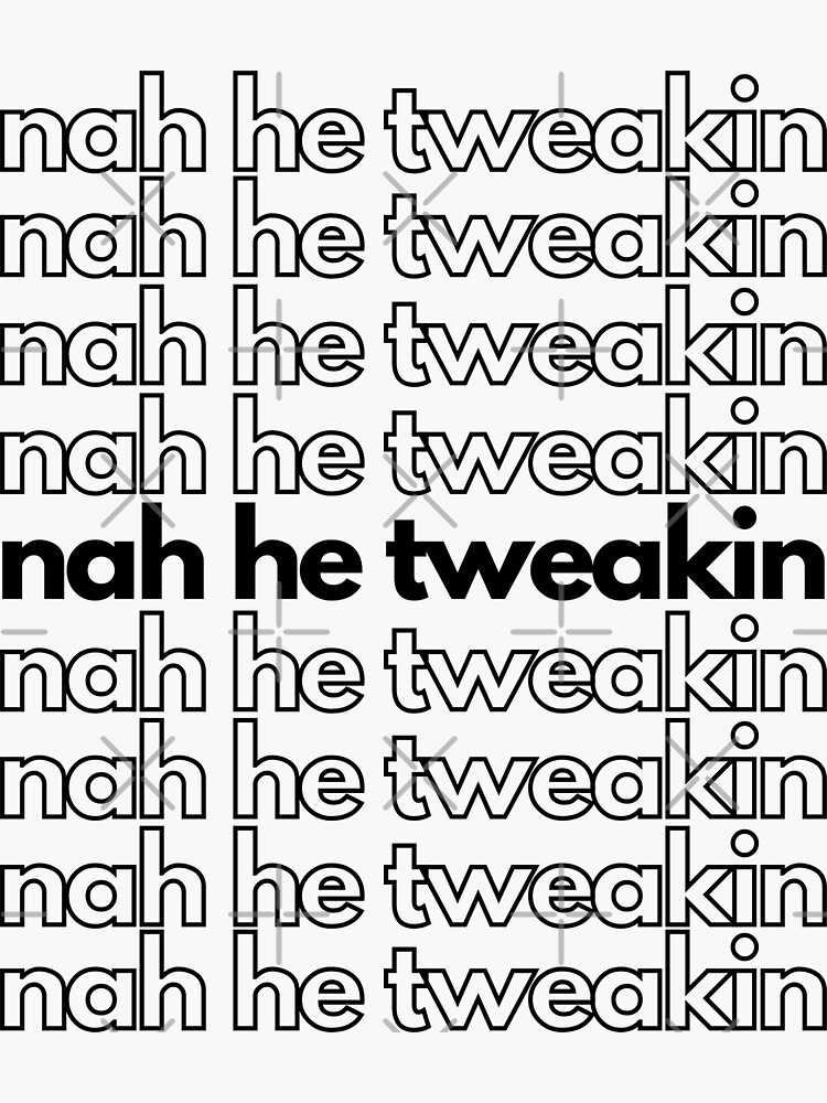 "Nah he tweakin funny Instagram meme" Sticker for Sale by Vagueooze ...