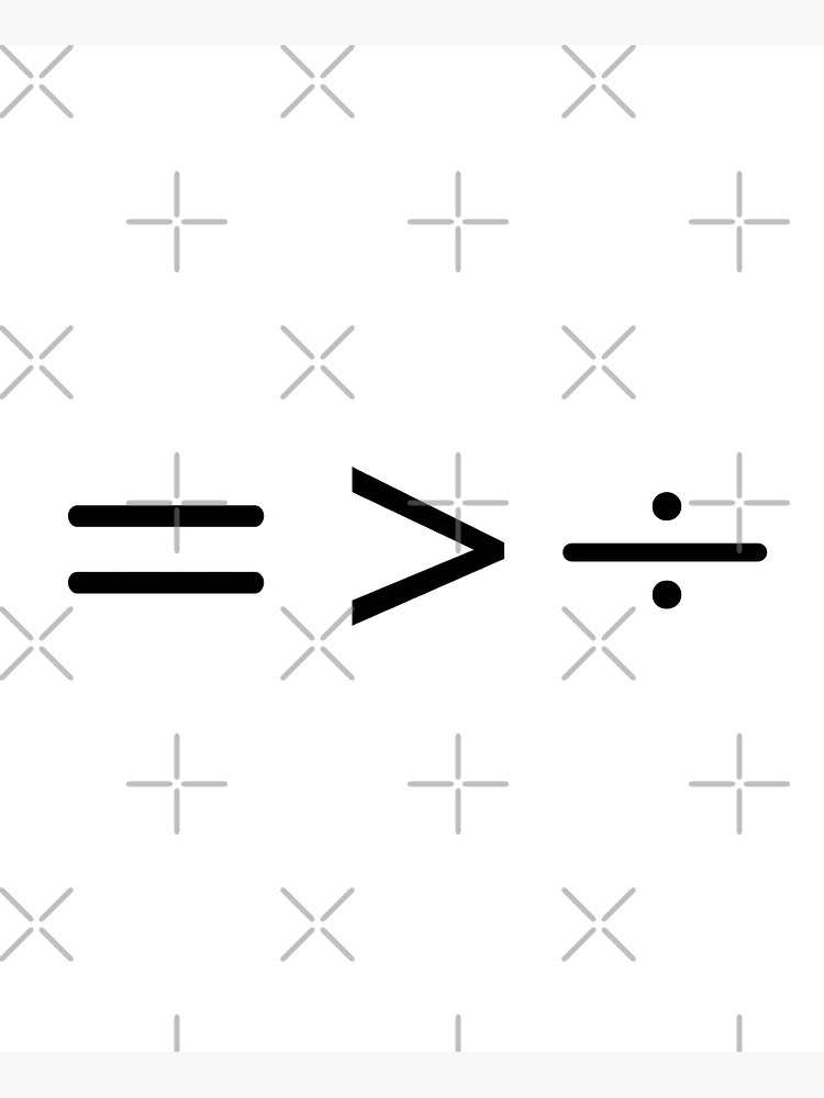 "Equality is greater than division. Math symbols." Poster by ...
