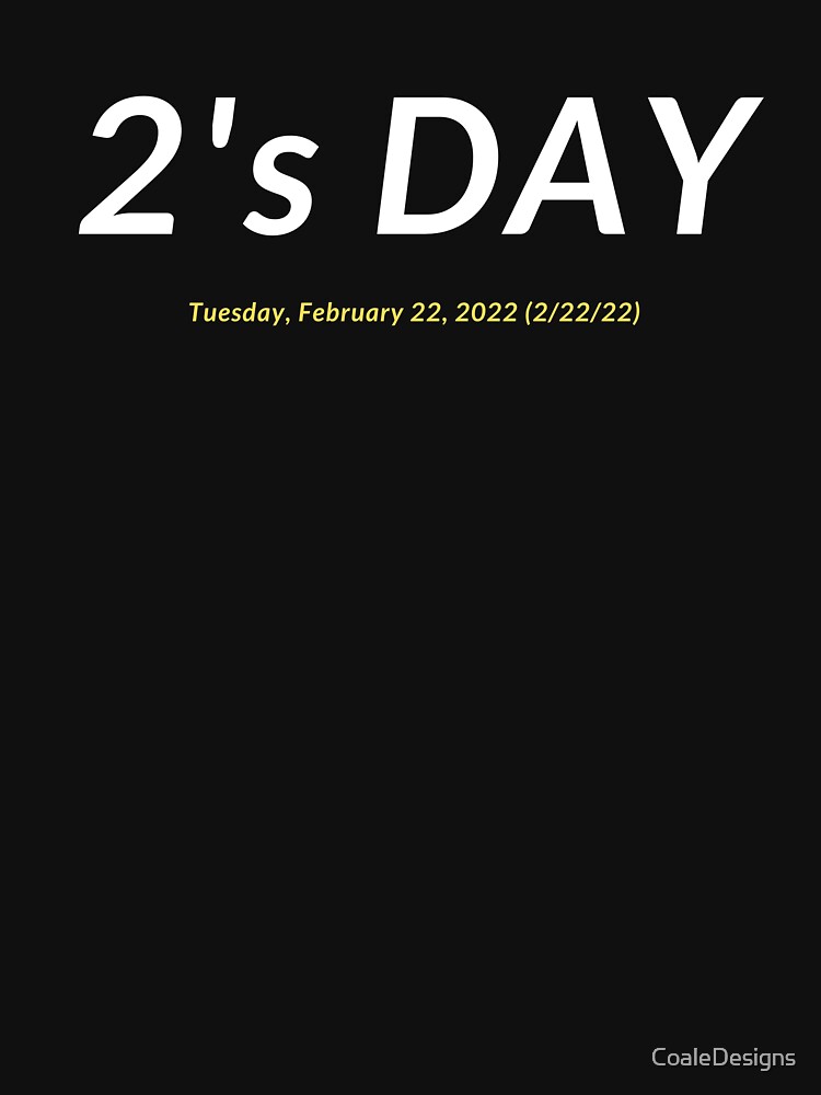 "2's Day | Tuesday, February 22, 2022 (2/22/22)" T-shirt for Sale by ...