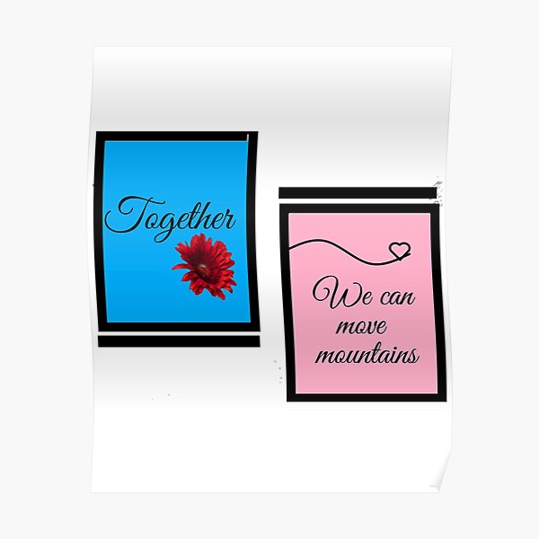 "Together we can move mountains" Poster by Success-WINNER | Redbubble