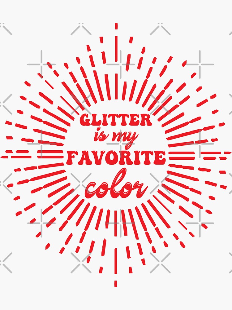 "Glitter is my favorite color" Sticker for Sale by pnkpopcorn | Redbubble