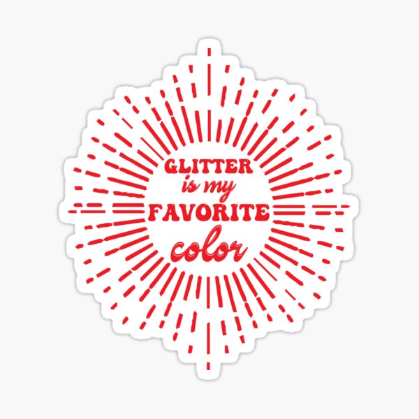 "Glitter is my favorite color" Sticker for Sale by pnkpopcorn | Redbubble