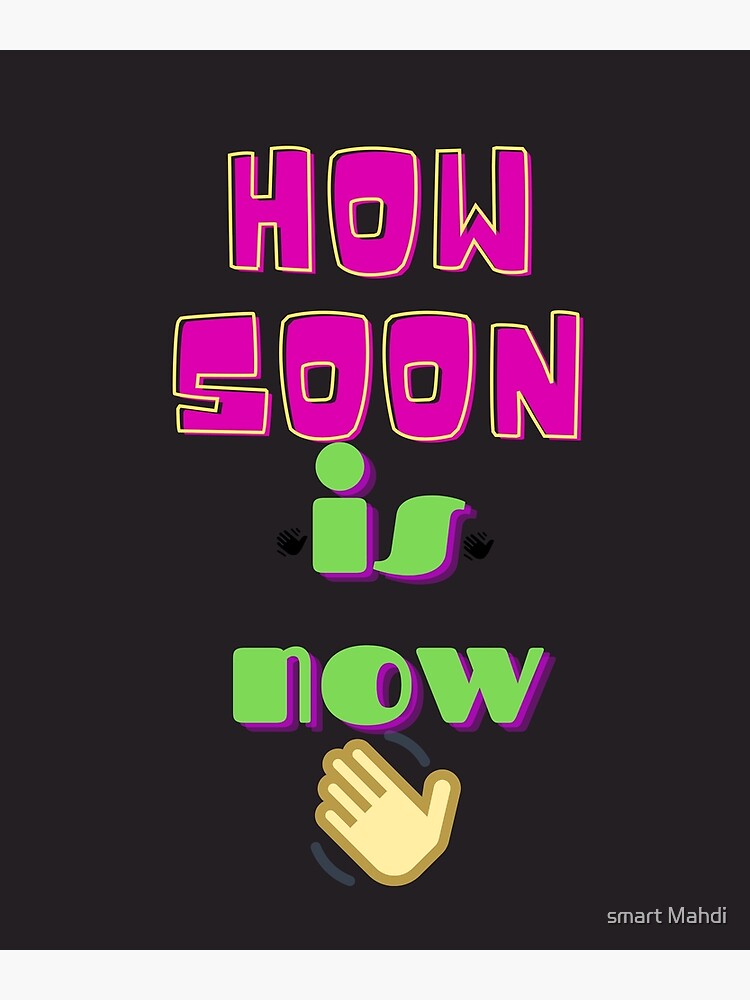 "how soon is now" Poster for Sale by Souilmat | Redbubble