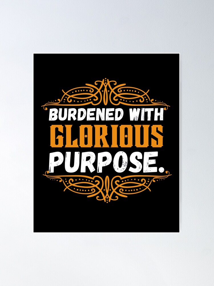 Burdened With Glorious Purpose