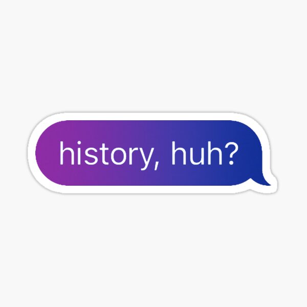 "history, huh" Sticker for Sale by maggiemcdow | Redbubble