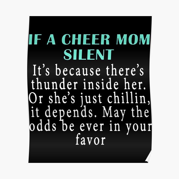 "If a cheer mom silent it's because there's thunder inside her or she's ...