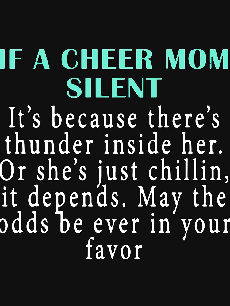 "If a cheer mom silent it's because there's thunder inside her or she's ...