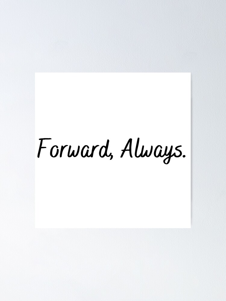 "Forward Always Prints" Poster for Sale by Rubelyningful | Redbubble