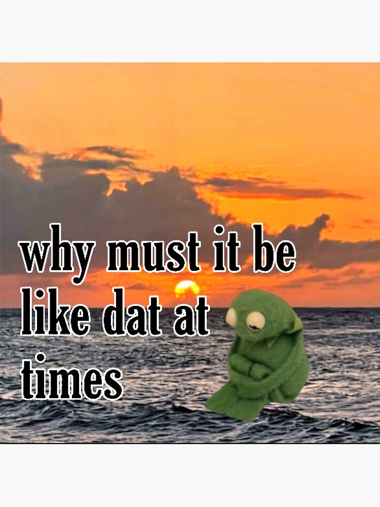 "why must it be like dat sometimes" Sticker for Sale by Swag-N-Stuff ...