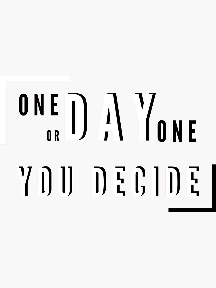 "one day or day one" Sticker for Sale by PSA28 | Redbubble