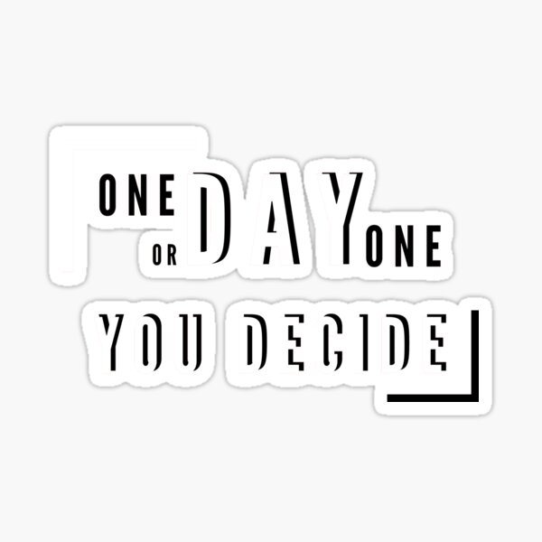 "one day or day one" Sticker for Sale by PSA28 | Redbubble