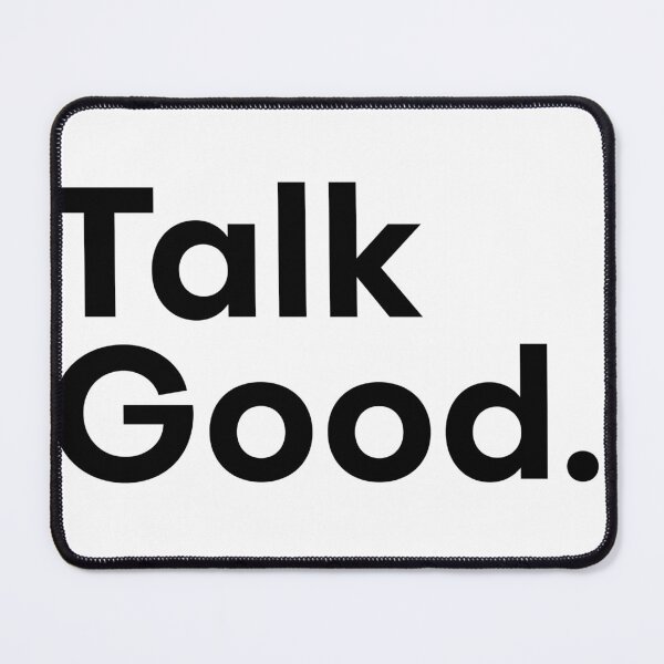 "Talk Good Black Version" Mouse Pad for Sale by TalkGoodMerch | Redbubble