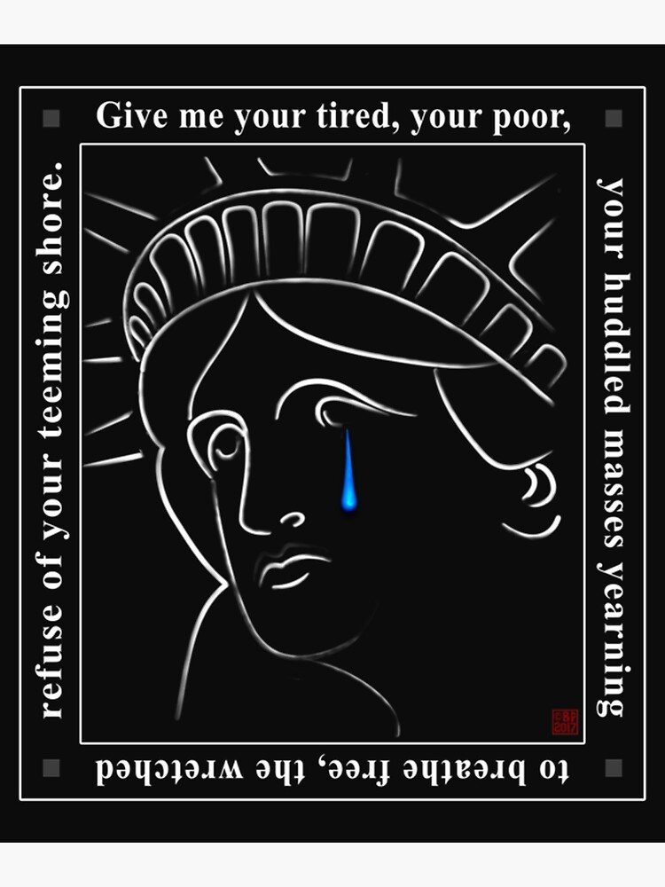 "Statue of Liberty Crying with Quote Give me your tired your poor ...