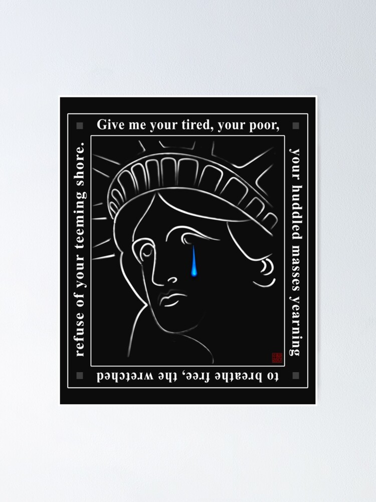 "Statue of Liberty Crying with Quote Give me your tired your poor ...