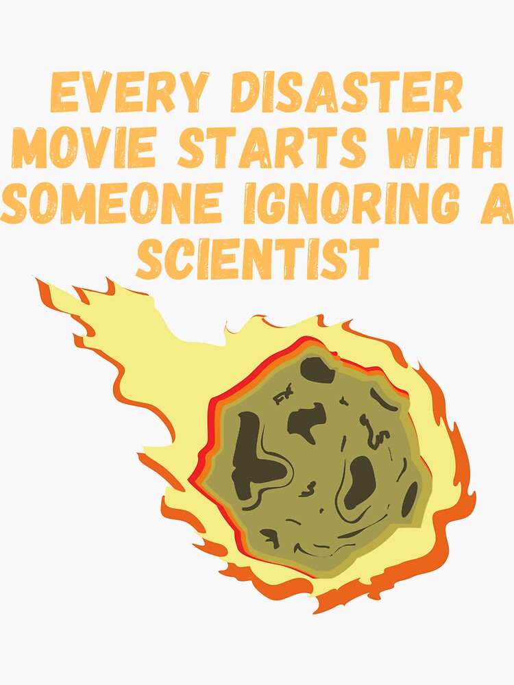 "Every disaster movie starts with someone ignoring a scientist" Sticker ...