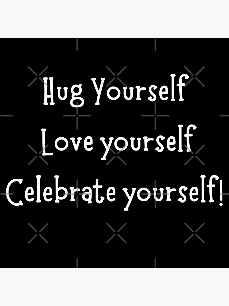 "Hug Yourself Love yourself Celebrate yourself (white)based design ...