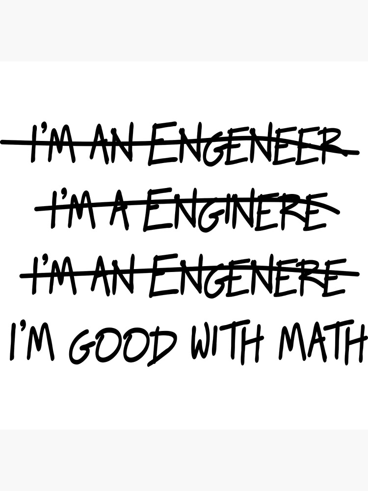 "I'm an engineer spelling issue. I'm good with math" Poster for Sale by ...