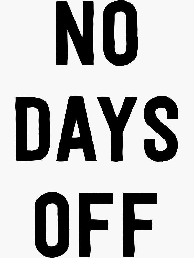 "No days off" Sticker by careers | Redbubble