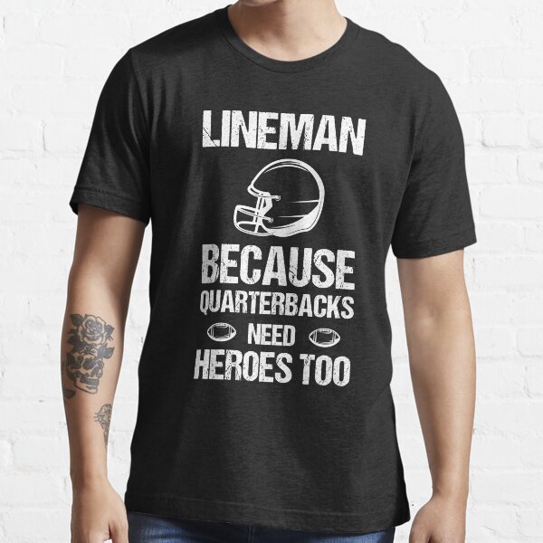 "Lineman Because Quarterbacks Need Heroes Too Football Lineman Cool ...