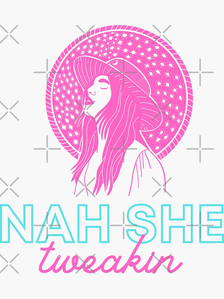 "Nah she Tweaking" Sticker for Sale by 2-Of-A-Kind | Redbubble