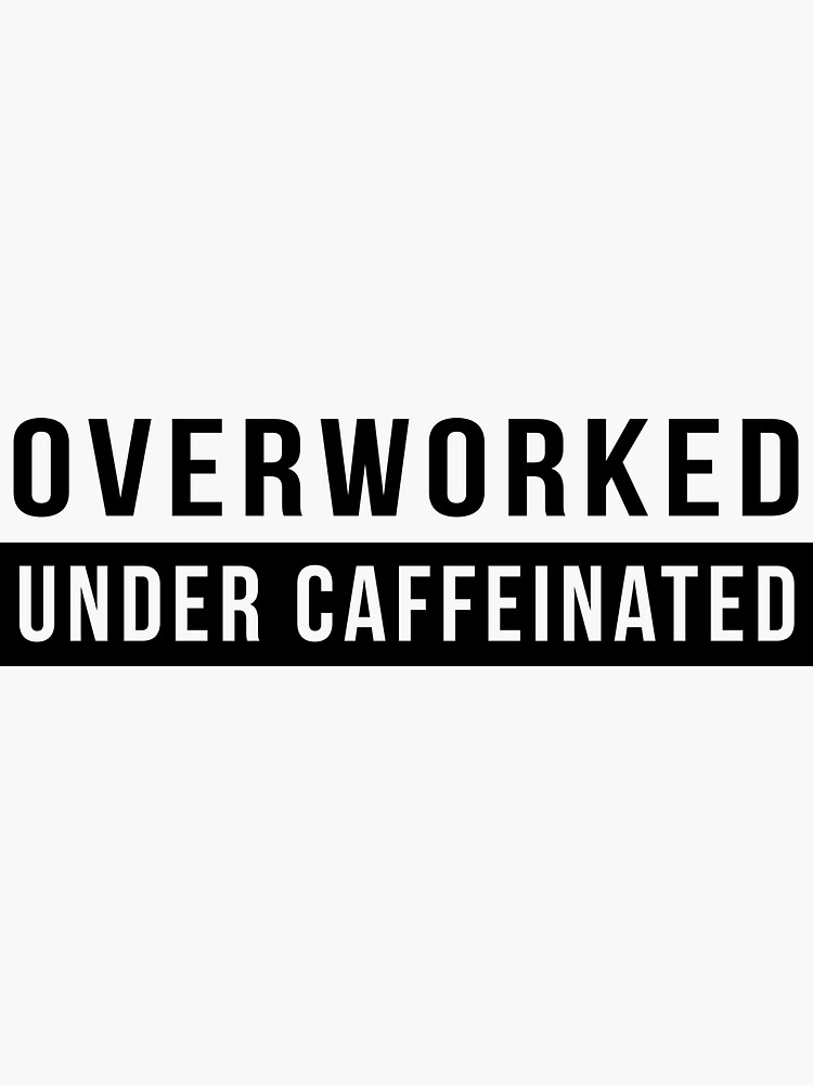 "Overworked. Under Caffeinated" Sticker for Sale by careers | Redbubble