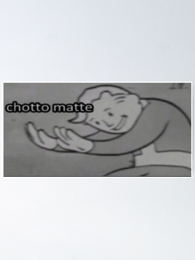"Chotto matte meme" Poster by Depresskid | Redbubble
