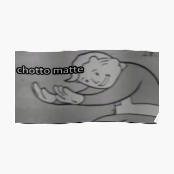 "Chotto matte meme" Poster by Depresskid | Redbubble