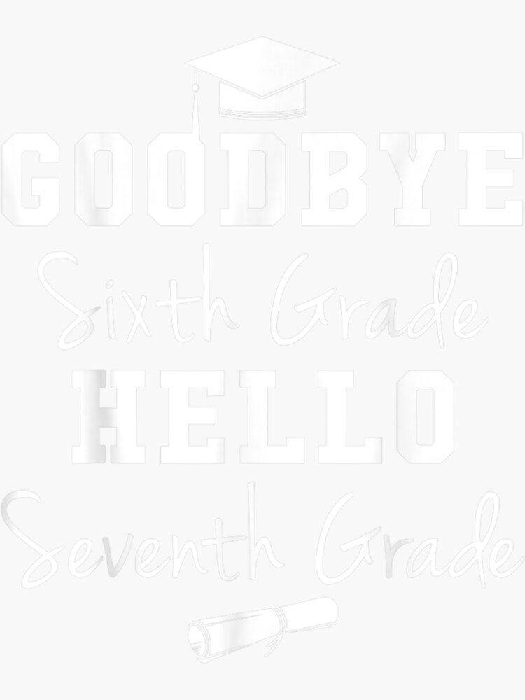 "Goodbye 6th Grade Hello 7th Grade Graduation" Sticker for Sale by ...