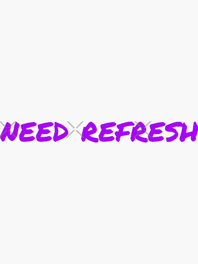 "Need refresh" Sticker for Sale by Signaturestudio | Redbubble