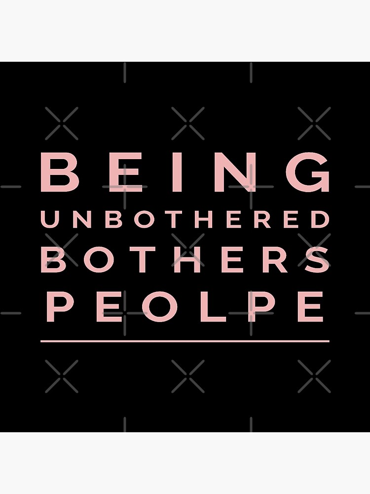 " BEING UNBOTHERED BOTHERED PEOPLE " Poster for Sale by RetroPlaceee ...