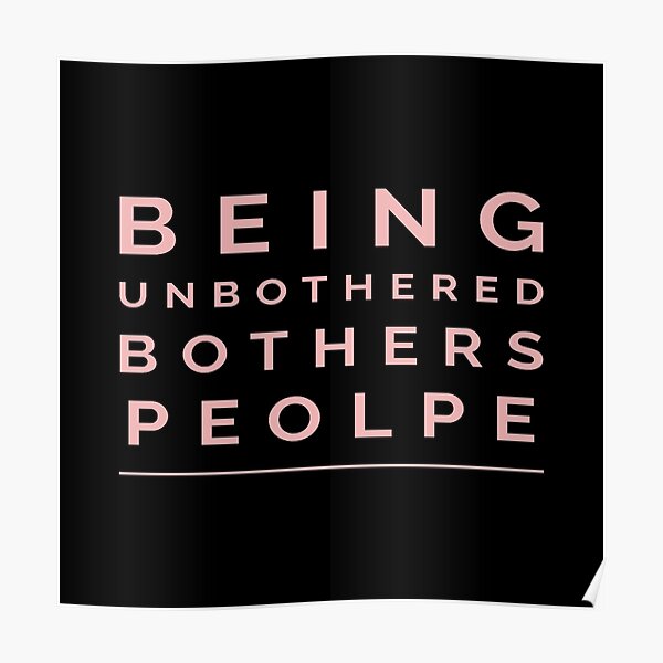" BEING UNBOTHERED BOTHERED PEOPLE " Poster for Sale by RetroPlaceee ...