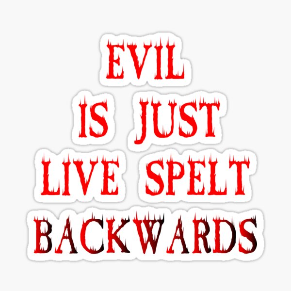 "Evil Is Just Live Spelt Backwards" Sticker for Sale by skbrduma ...
