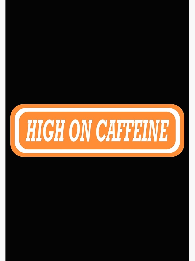 "High On Caffeine Essential Sticker" Poster for Sale by SW33TSP0T ...
